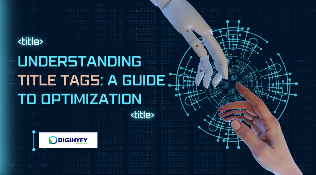 Understanding Title Tags A Guide To Optimization Digihyfy